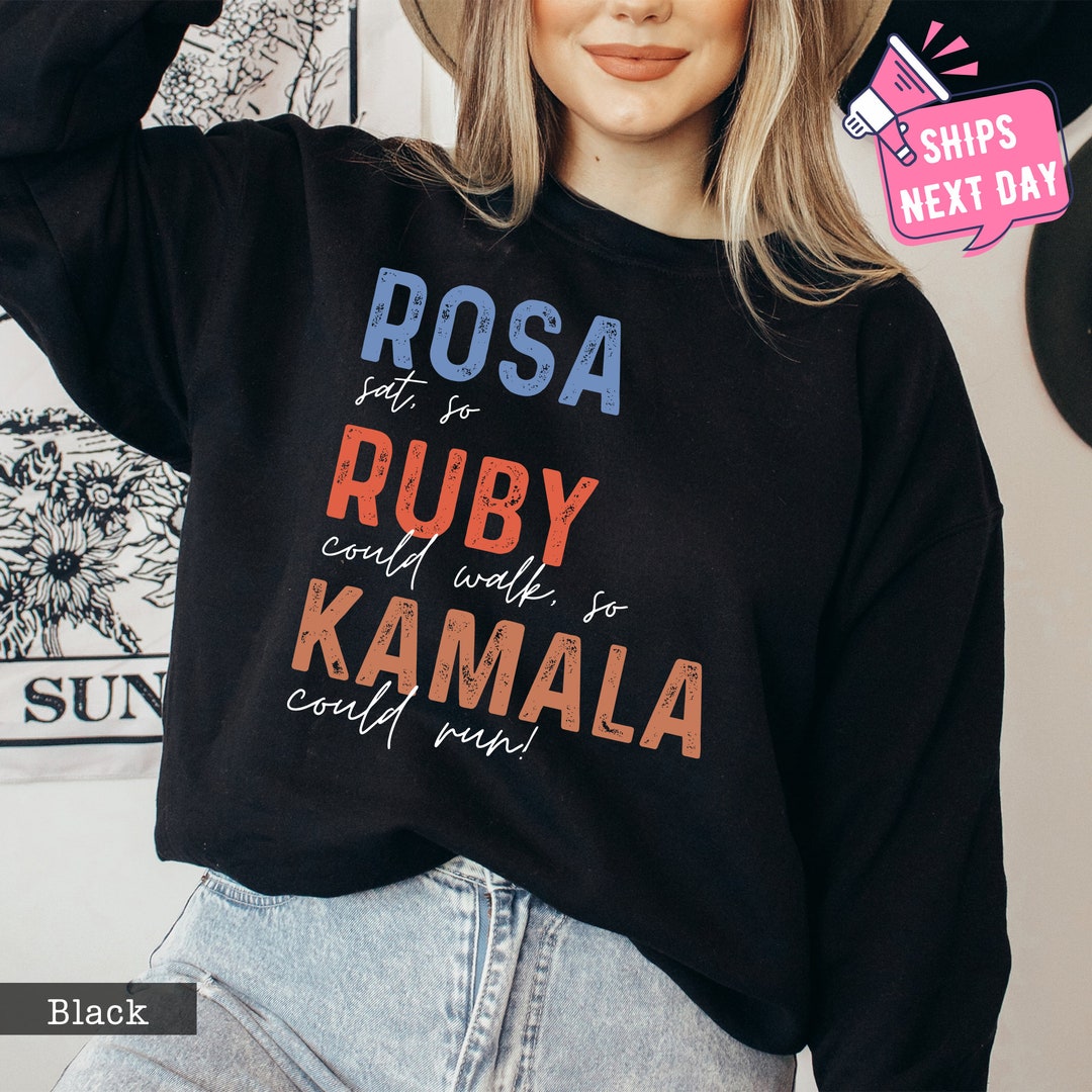 Rosa Sat, so Ruby Could Walk, so Kamala Could Run Sweatshirt, Kamala ...