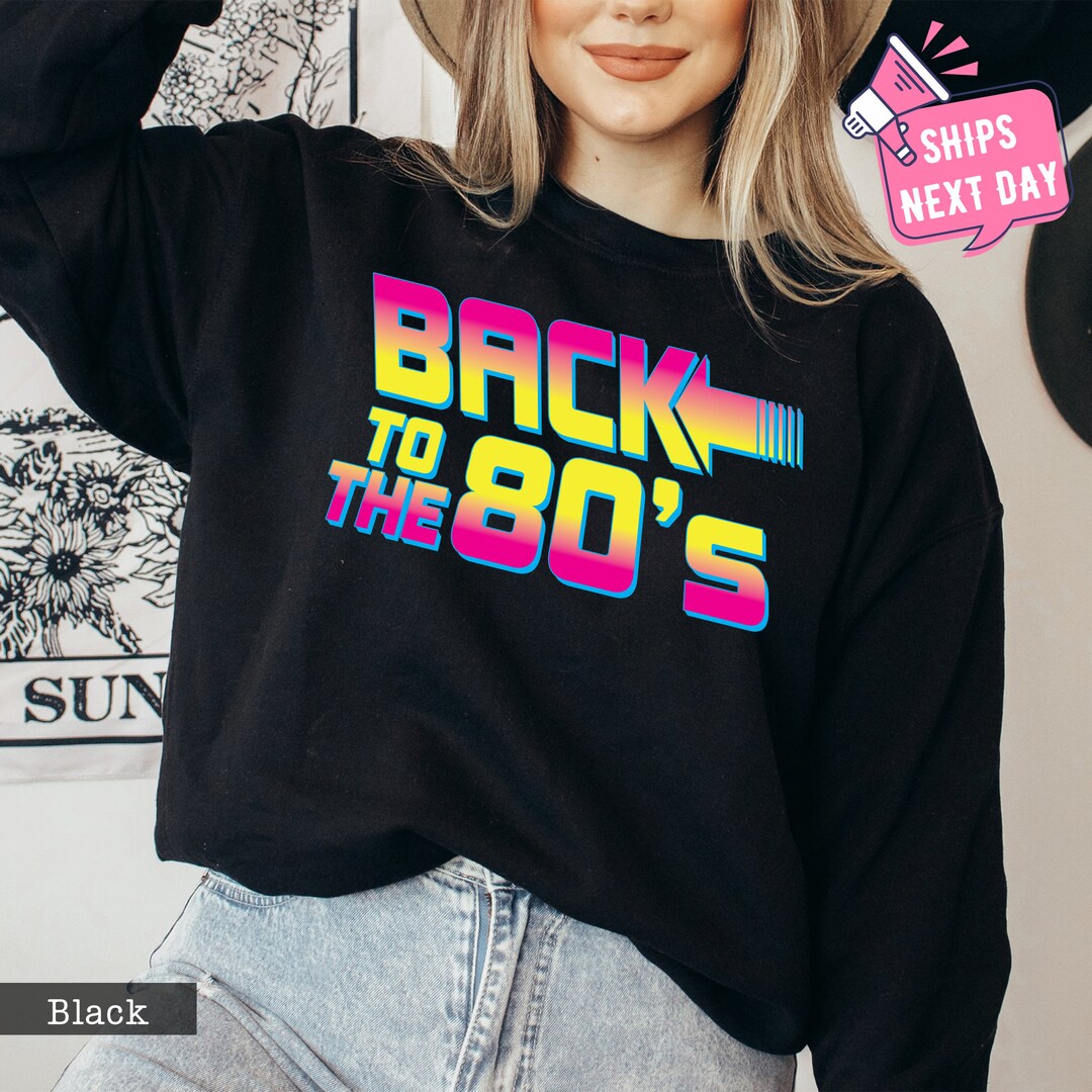Back to the 80's Funny Retro Sweatshirt, Eighties Party Hoodie, Made in ...
