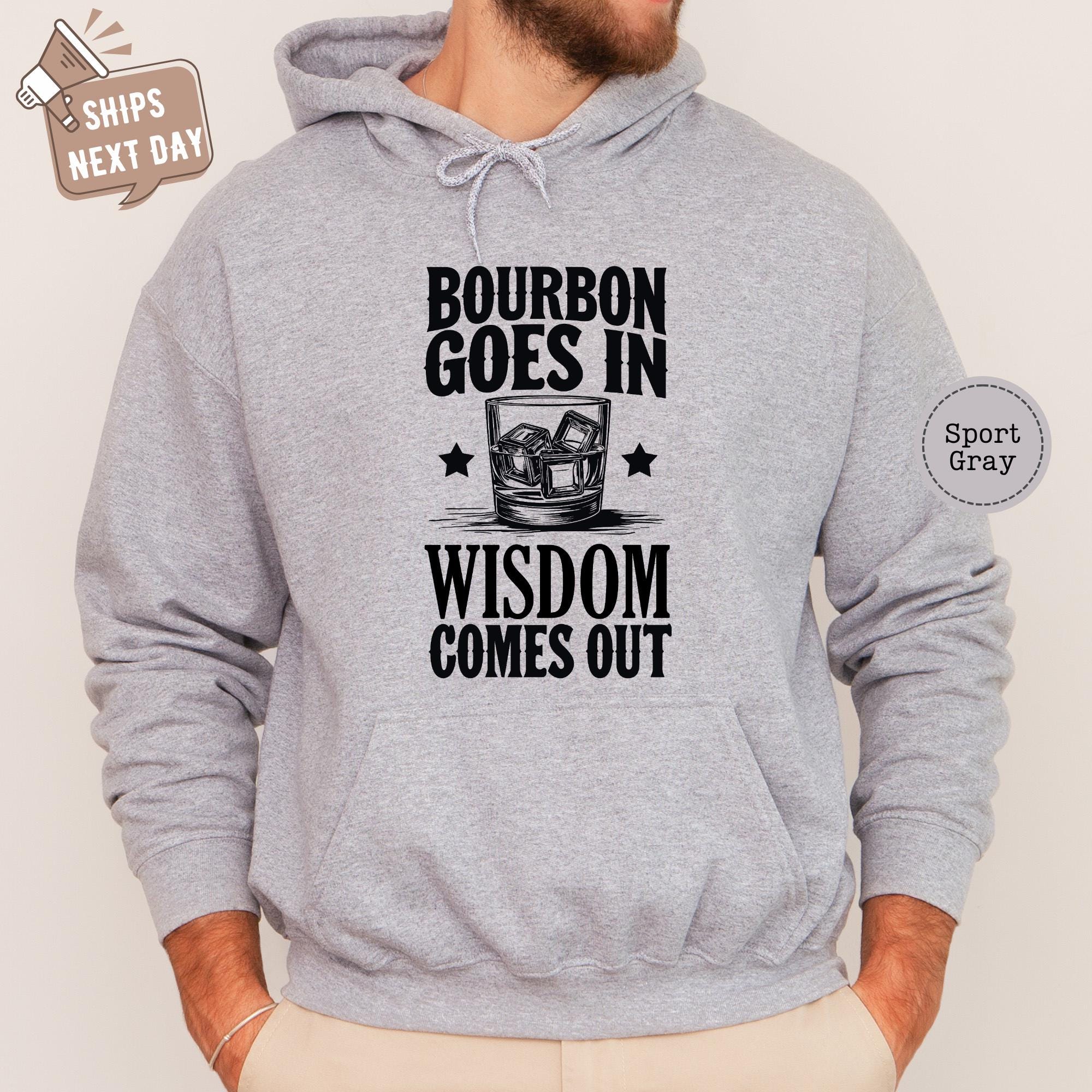 Bourbon in Wisdom Out Sweatshirt, Funny Sweaters for Men, Bourbon Gifts ...