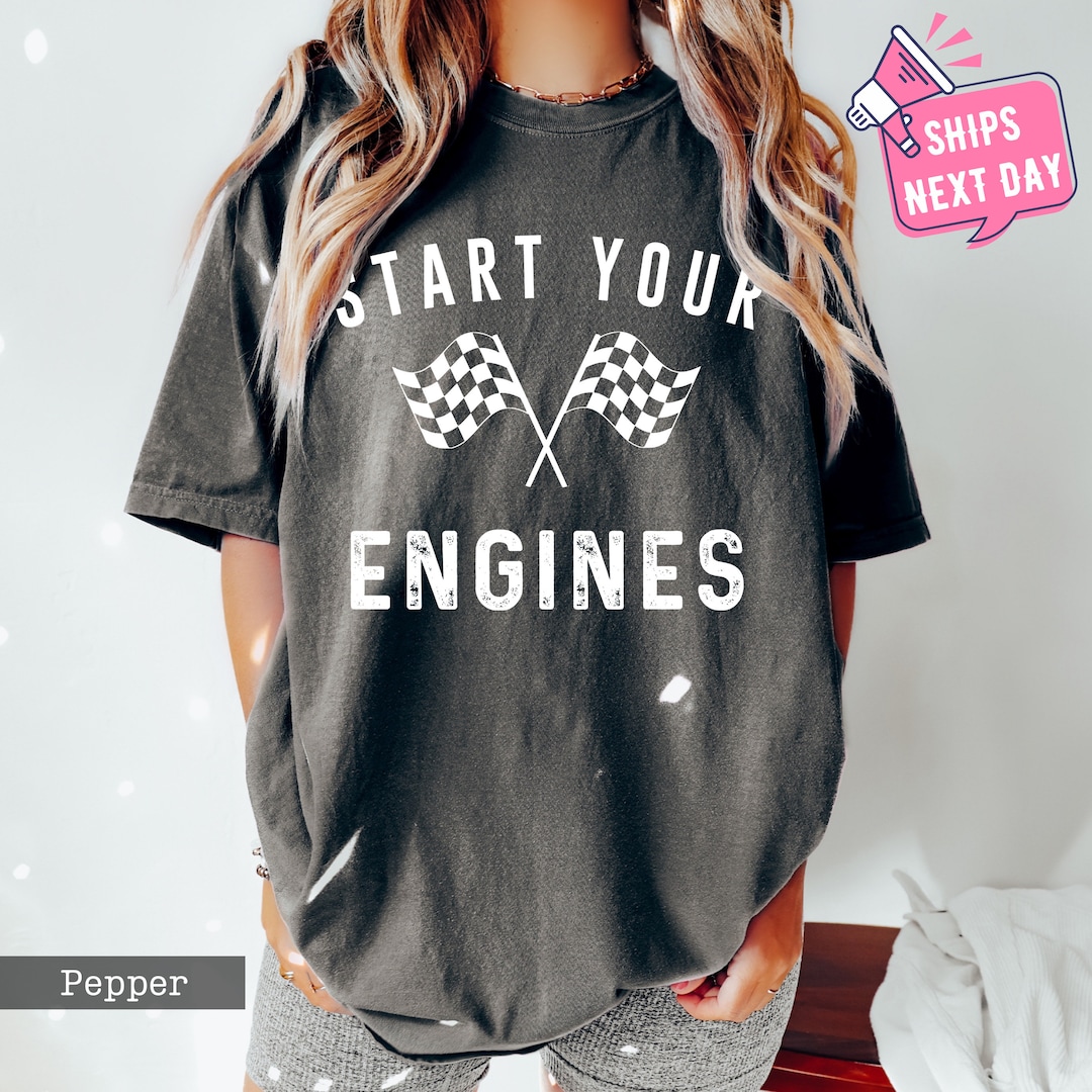 Comfort Colors Start Your Engines Tshirt, Funny Racing Shirt With ...