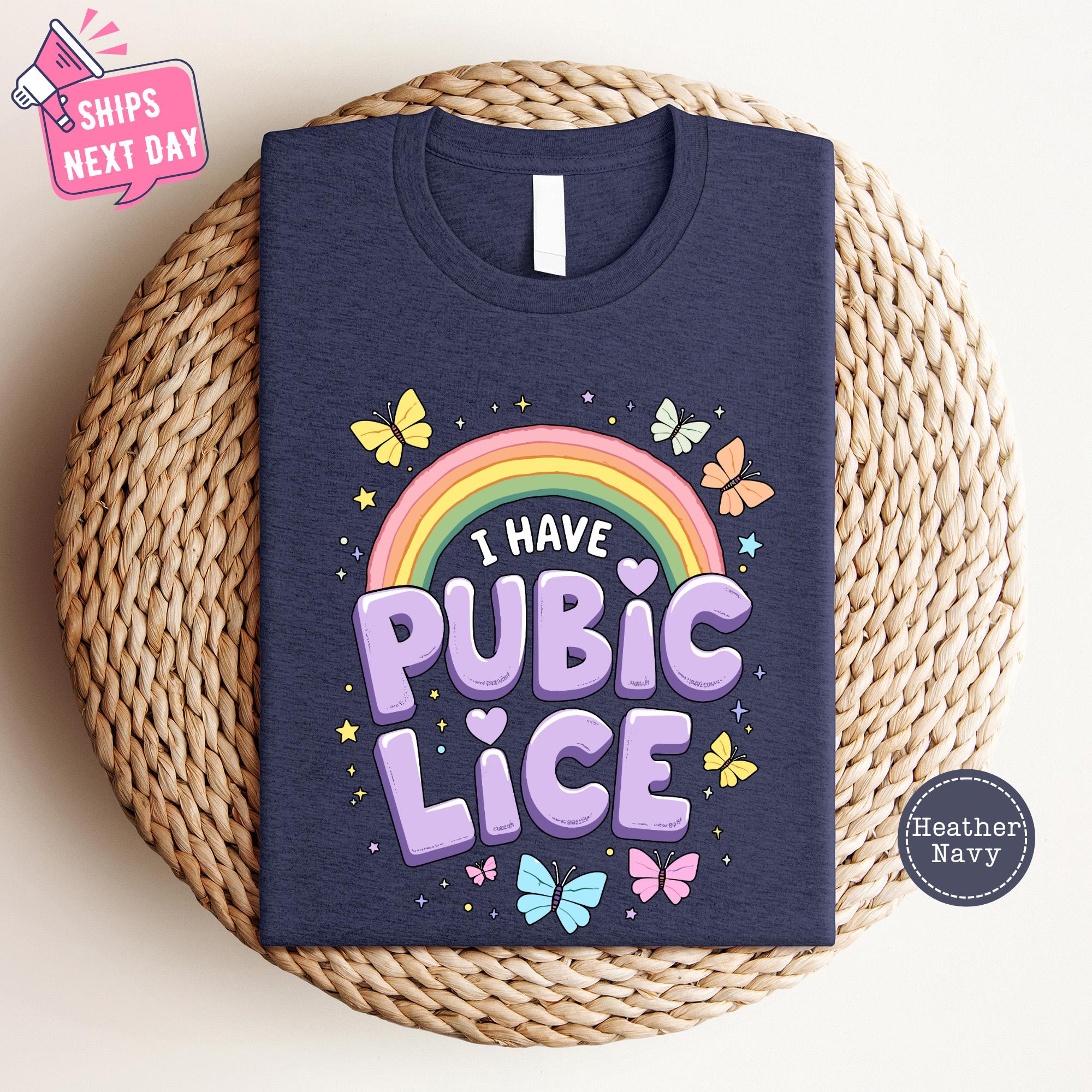 I Have Pubic Lice Shirt, Funny Inappropriate Tshirt, Funny Shirts That ...