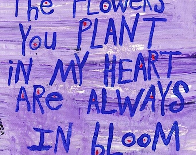 Original WORD ART Painting the Flowers You Plant in My Heart Are Always ...