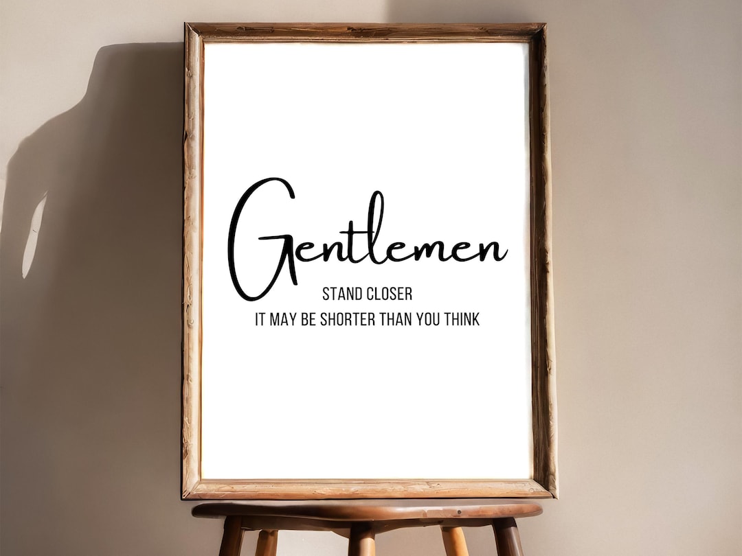 Men’s Restroom Funny Wall Decor, Gentlemen Stand Closer It’s Shorter ...