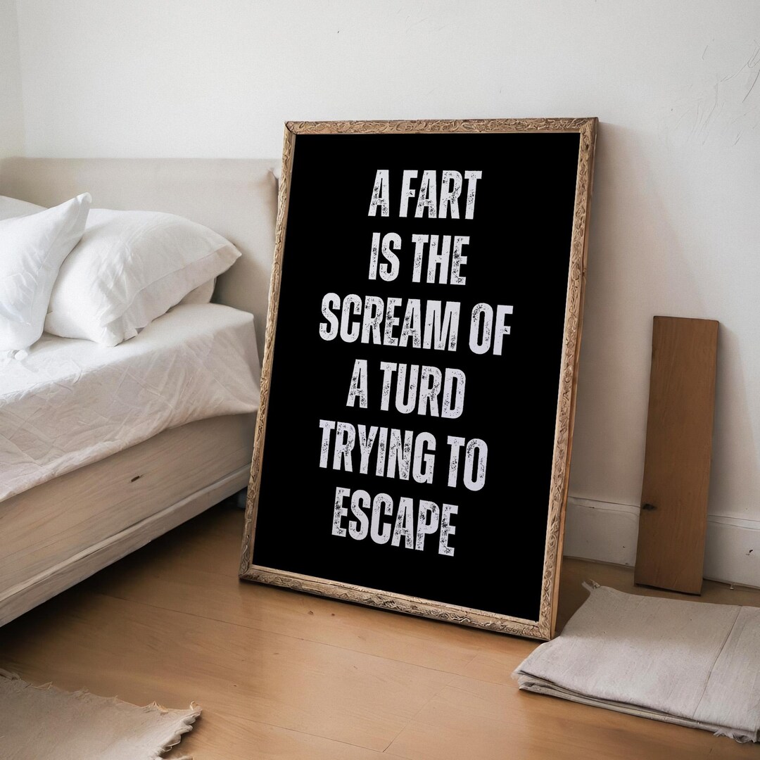 A Fart is the Scream of A Turd Trying to Escape Funny Bathroom Decor ...