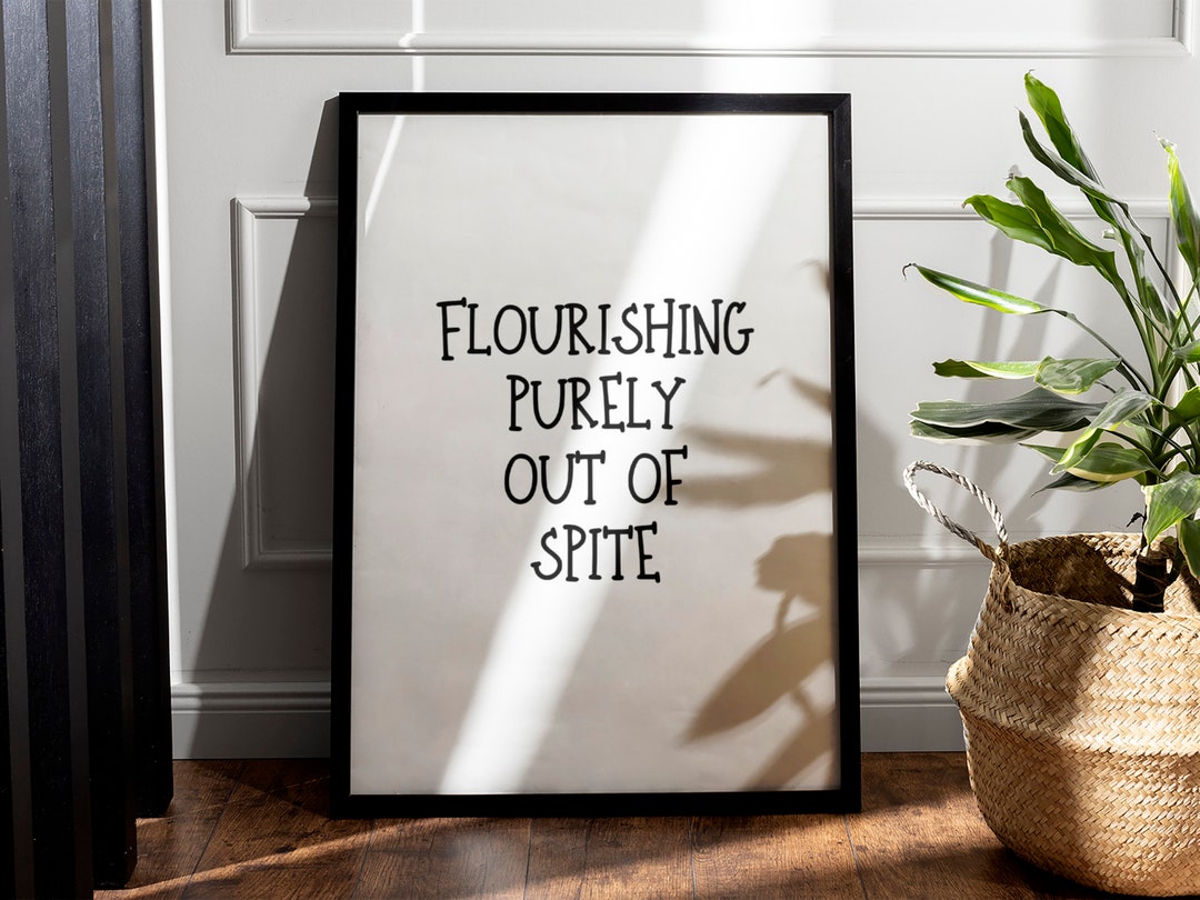 Flourishing Purely Out of Spite Wall Art Funny Print, Motivational ...