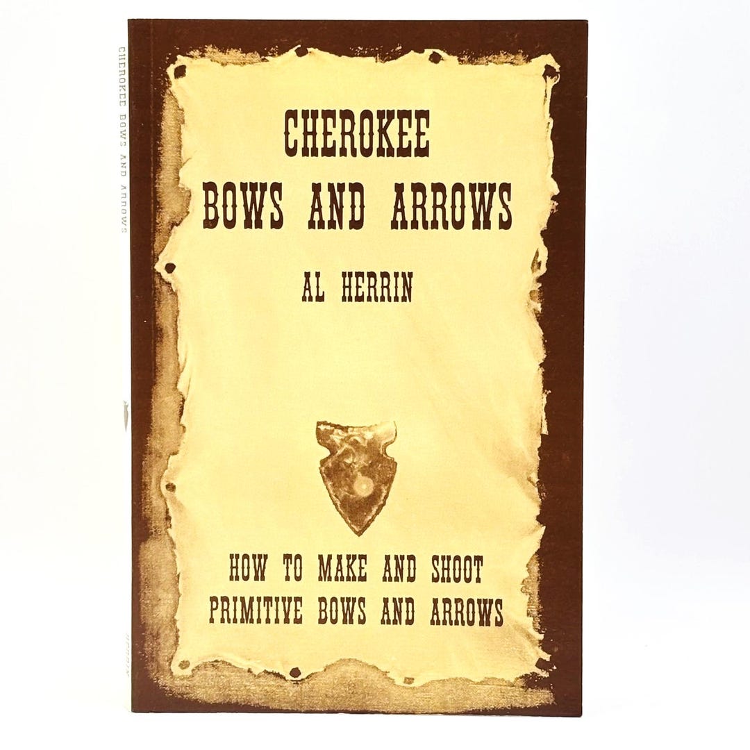 Cherokee Bows & Arrows Make and Shoot Primitive 1989 First Edition Al ...