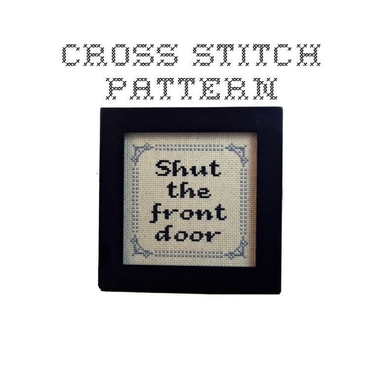 DIY Shut the Front Door .pdf Original Cross Stitch Pattern - Etsy