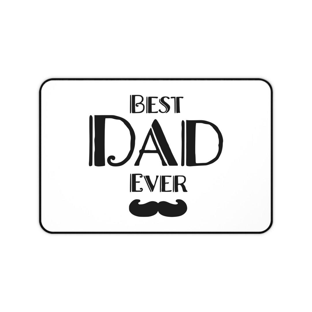 Desk Mat, Father's Day Gift, Best Dad Ever Mousepad, Cool Gift, Good ...