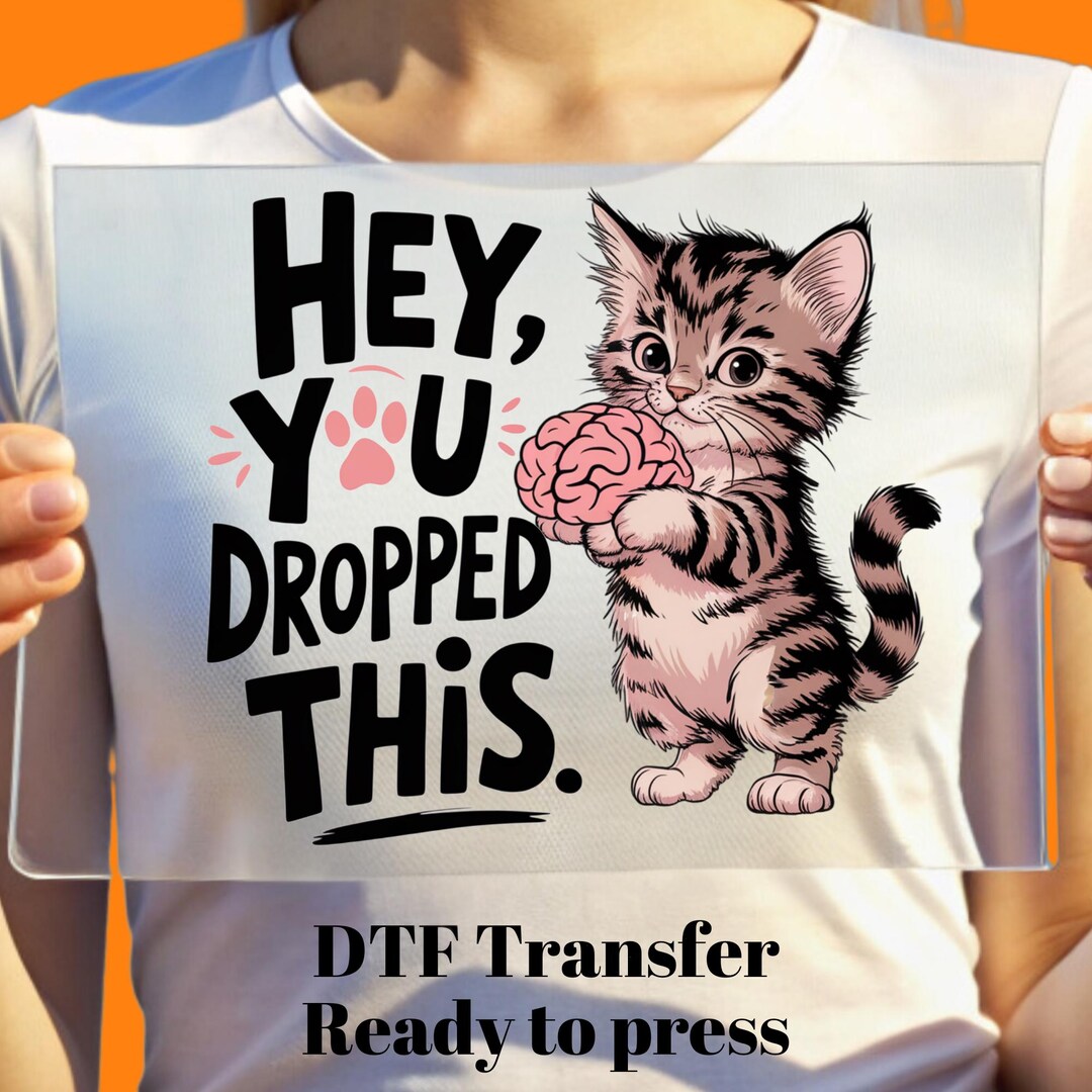 Hey You Dropped This Ready for Press, Hey You Dropped This DTF Transfer ...