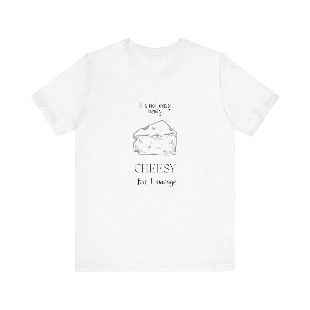 It's Not Easy Being Cheesy T-shirt, Funny, Cheesemonger Gift,cheese ...