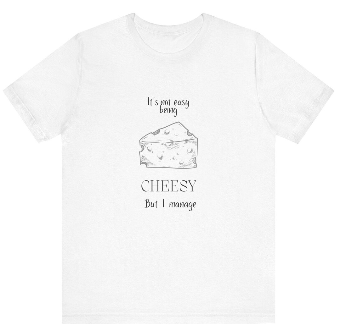 It's Not Easy Being Cheesy T-shirt, Funny, Cheesemonger Gift,cheese ...