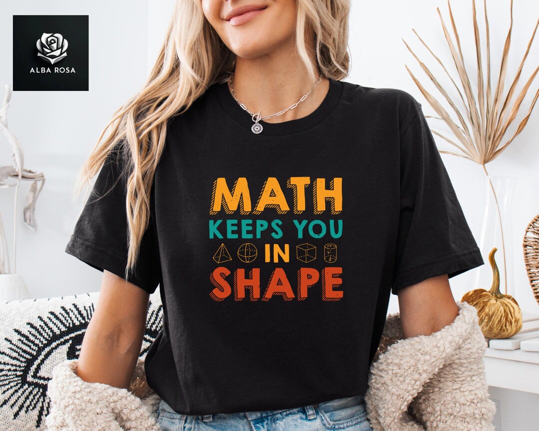 Math Keeps You in Shape Shirt, Math Teacher Gift, Geometry Humor Shirt ...
