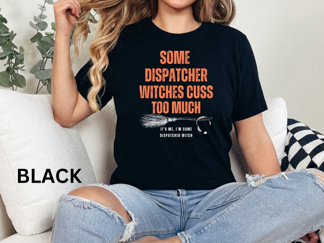 Halloween 911 Dispatch Shirt, Some Dispatcher Witches Cuss, Funny Fire ...