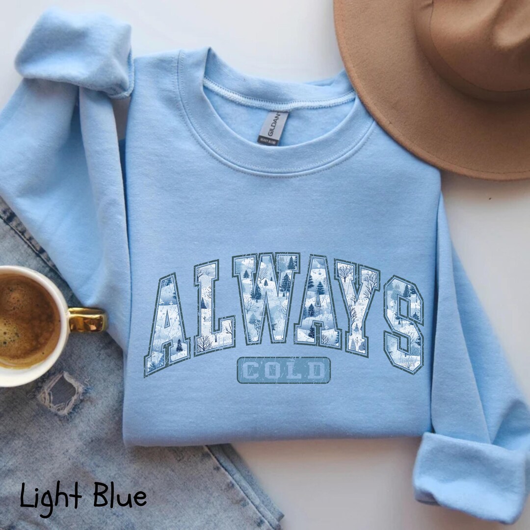 Always Cold Sweatshirt, Winter Graphic, Unisex Fleece - Etsy