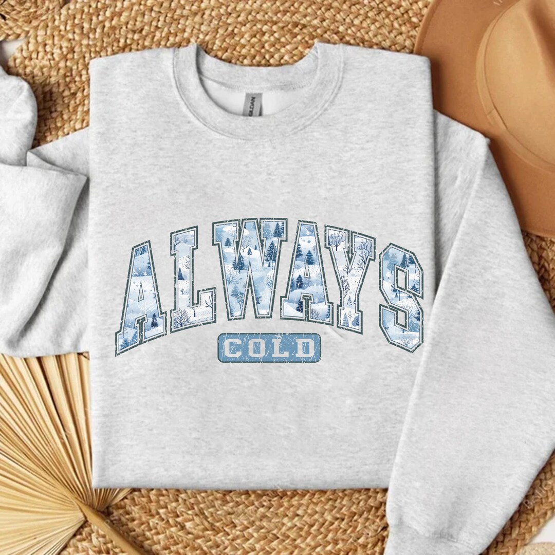 Always Cold Sweatshirt, Funny Winter Gift - Etsy