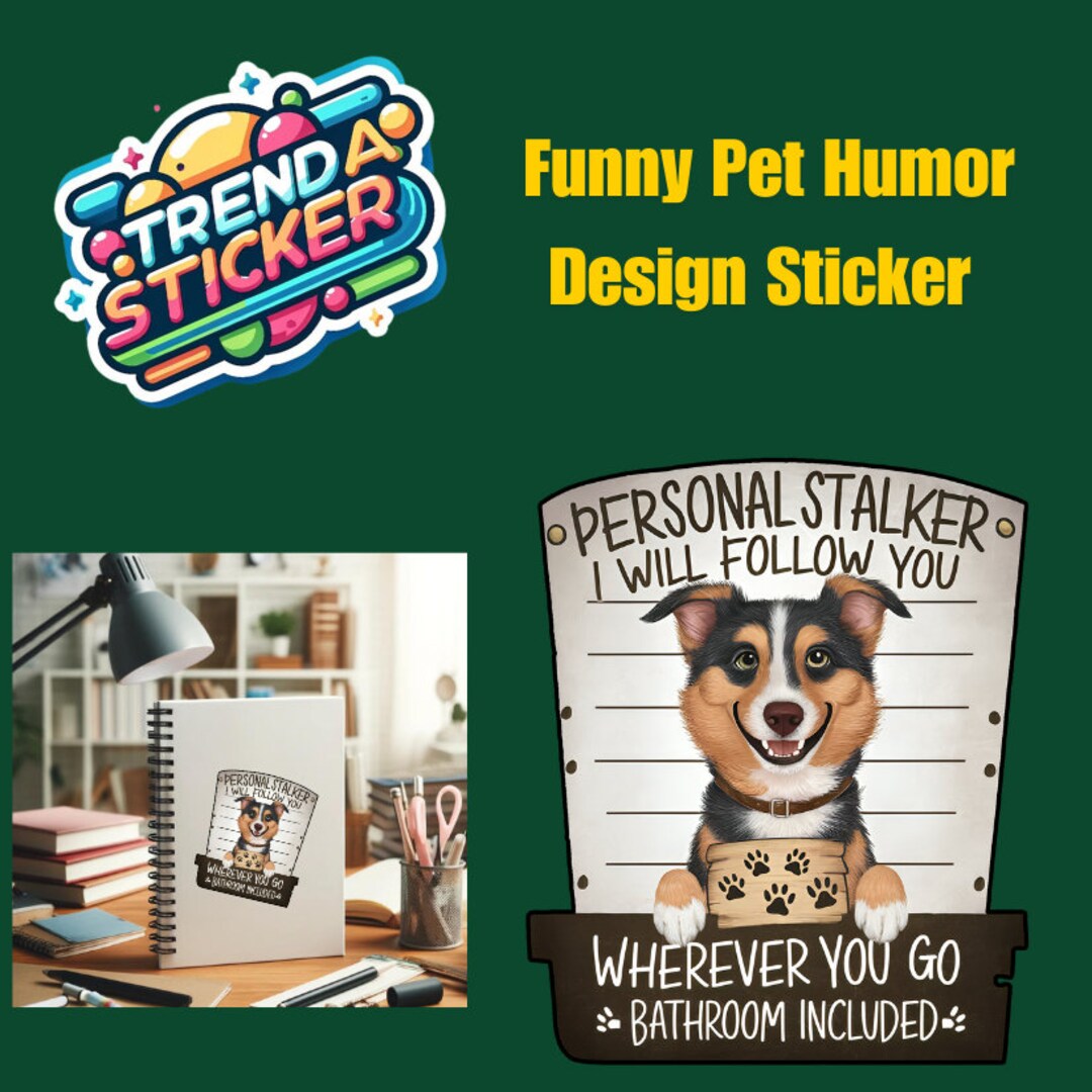 Funny Dog Sticker Personal Stalker I Will Follow You Wherever You Go ...