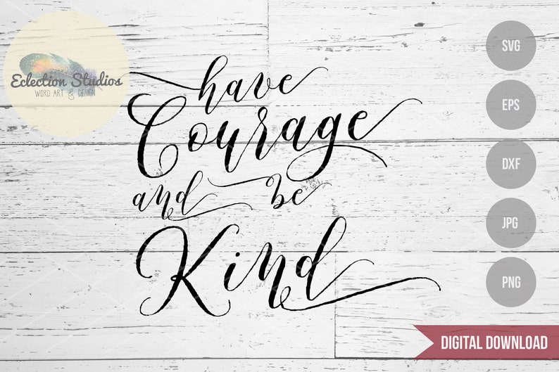 Have Courage and Be Kind in a Fancy Script Font SVG Cutting - Etsy