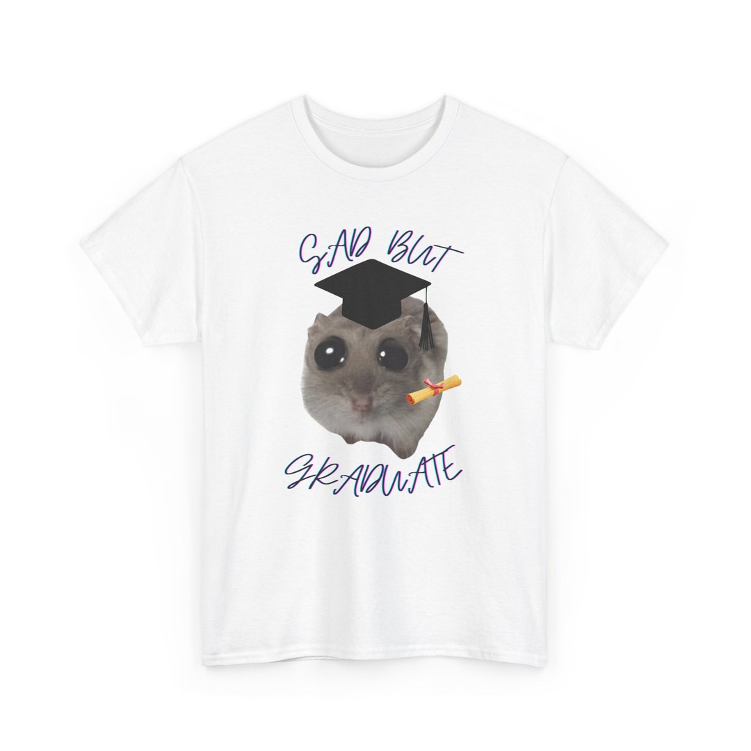 Hamster Graduation Shirt, Sad Hamster Meme, Sad Hamster Tiktok Memes ...