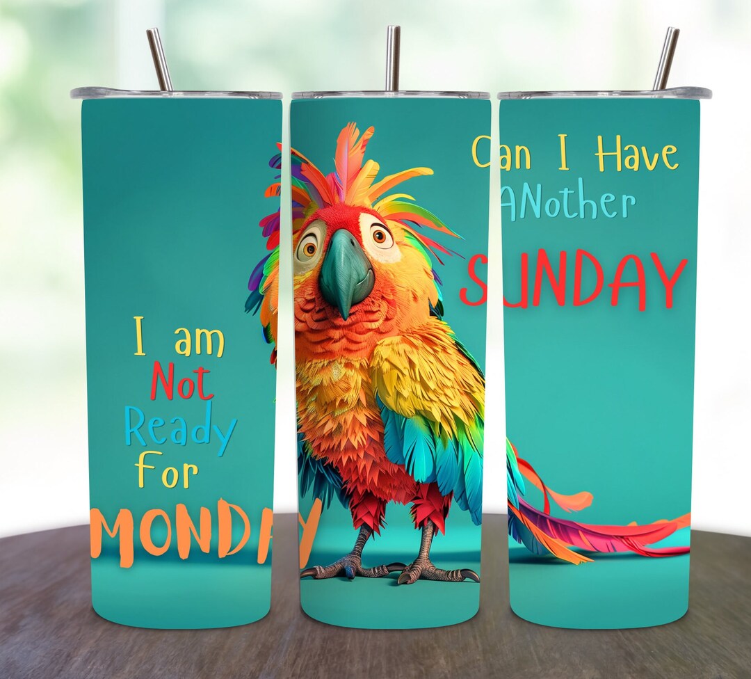 I Am Not Ready for Monday Png | Crazy Parrot Tumbler | Office Weekend ...