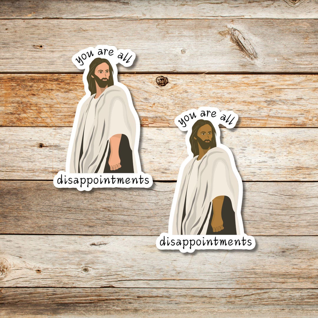 Jesus "you Are All Disappointments" Sticker Decal (water Resistant) - Etsy