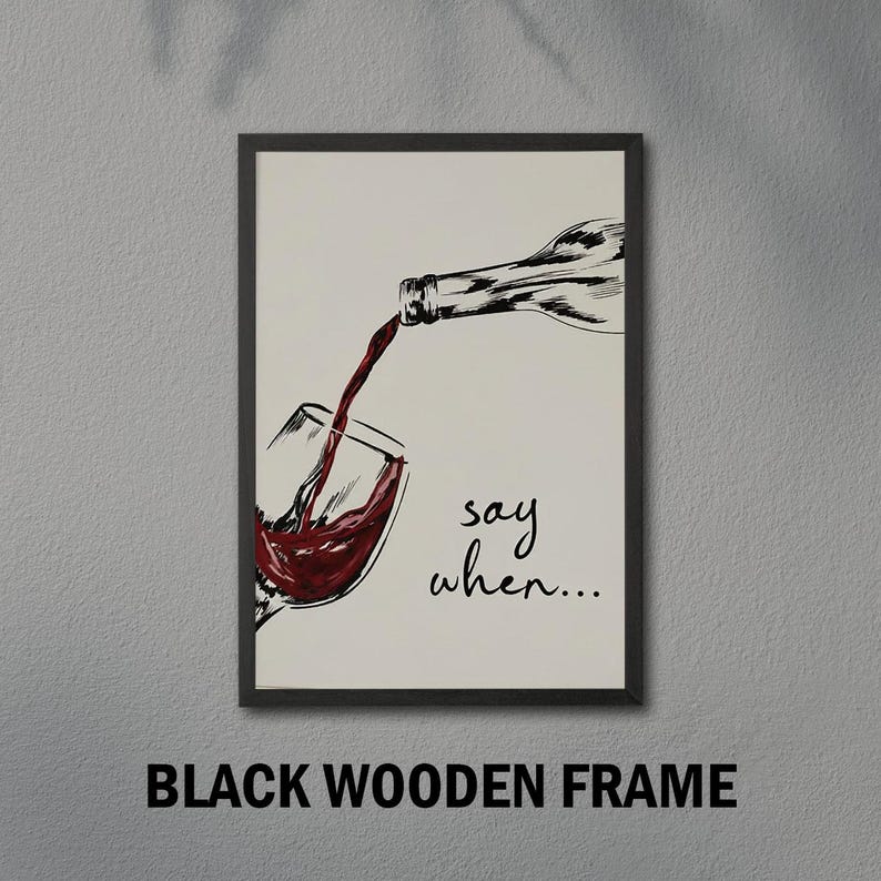 Say When Wine Print Pouring Wine Art Prints Wall Art Prints for Kitchen ...