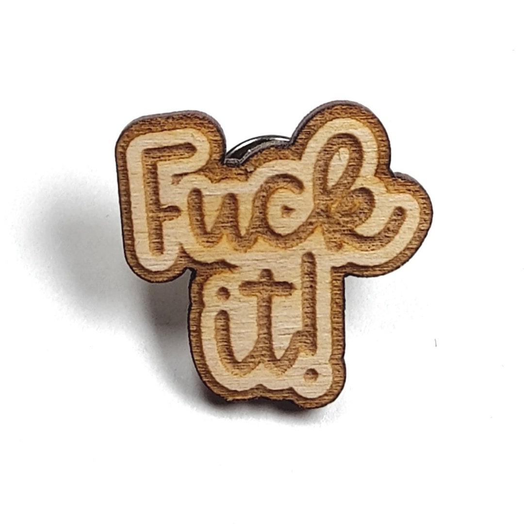 Fuck It Funny Rude Offensive Wooden Pin Badge - Etsy