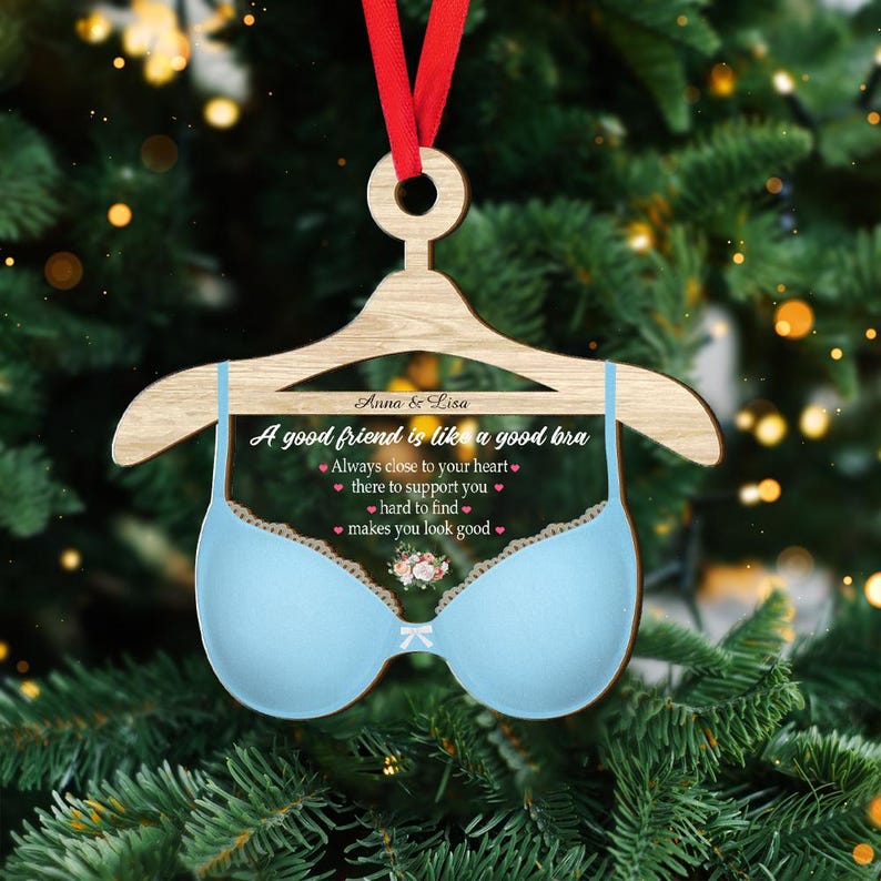 Personalized Bra Layered Ornament, A Good Friend is Like A Good Bra ...
