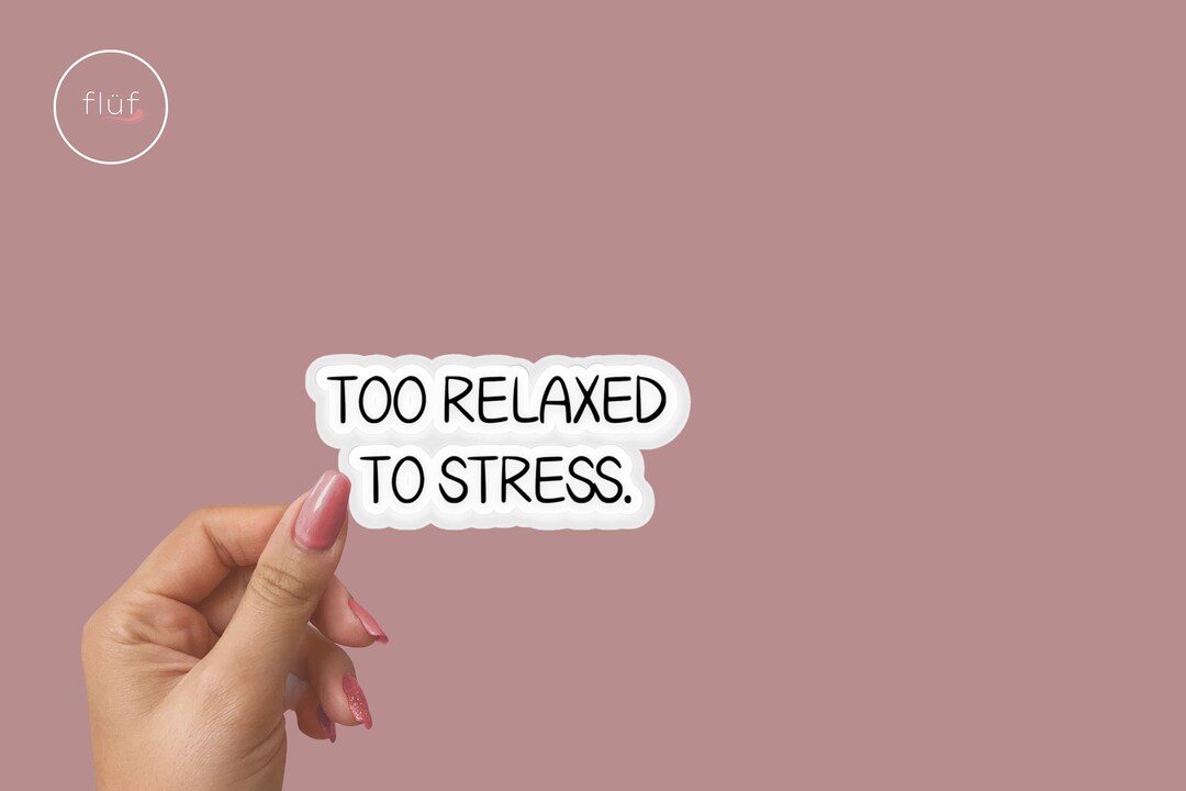 Mood Sticker Too Relaxed to Stress Stickers Decals Unique and Cool ...