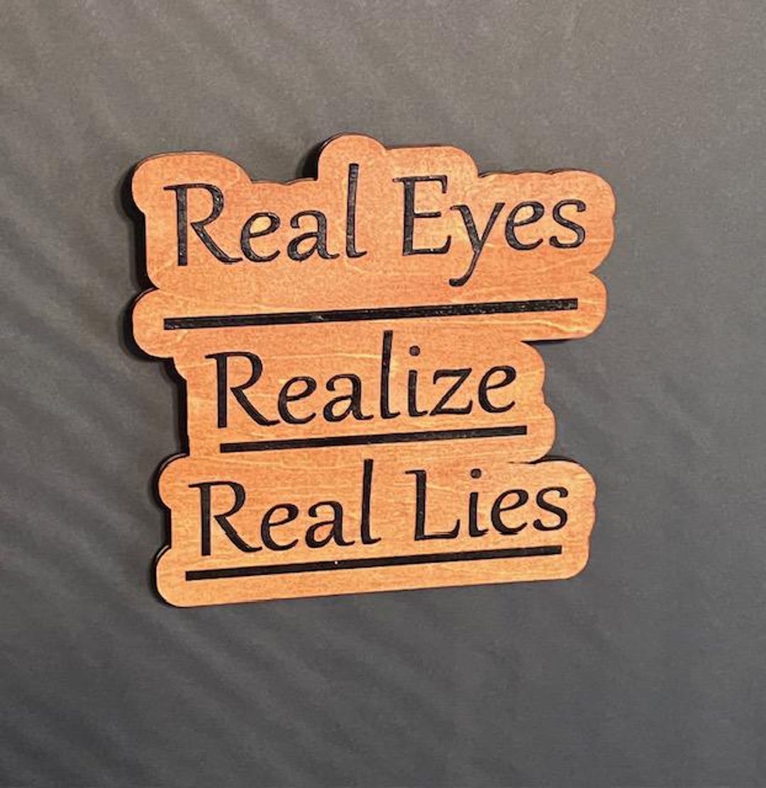 Real Eyes Realize Real Lies. Wood, Stained, Laser Cut. 5.5" X 5.5". - Etsy