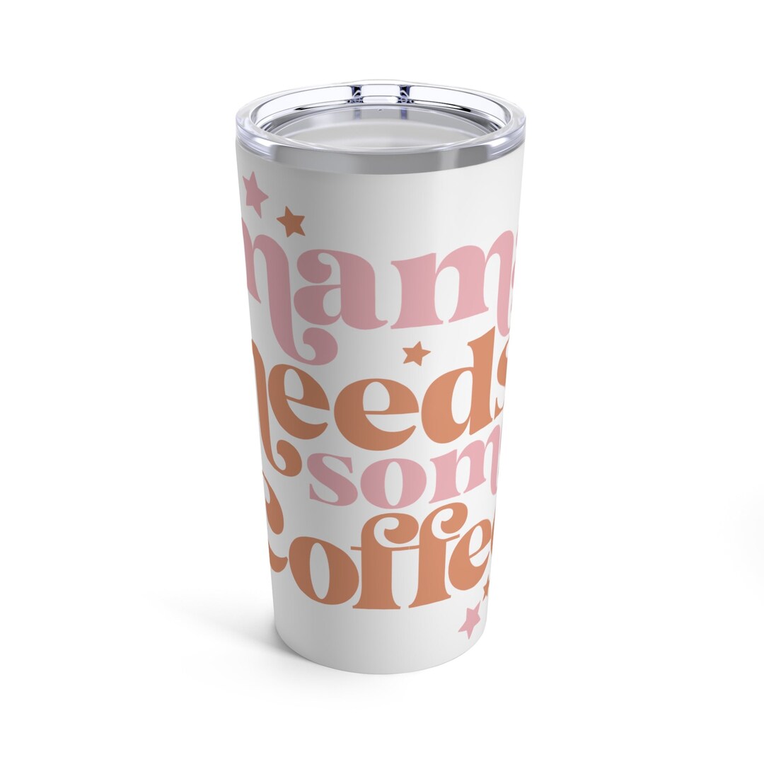 Mama Needs Some Coffee Tumbler - 20oz - Etsy