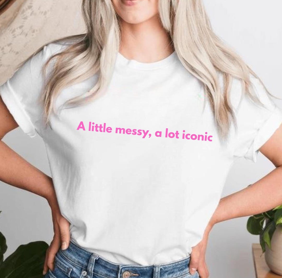 A Little Messy A Lot Iconic - T-shirt – Chaos With Confidence - Etsy