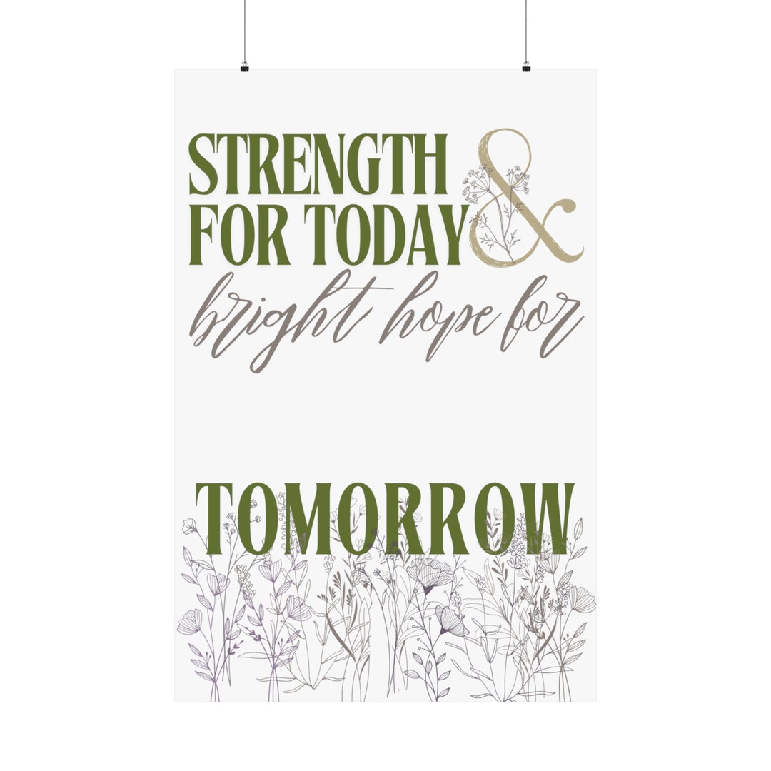 Strength for Today and Bright Hope for Tomorrow - Matte Vertical Poster ...