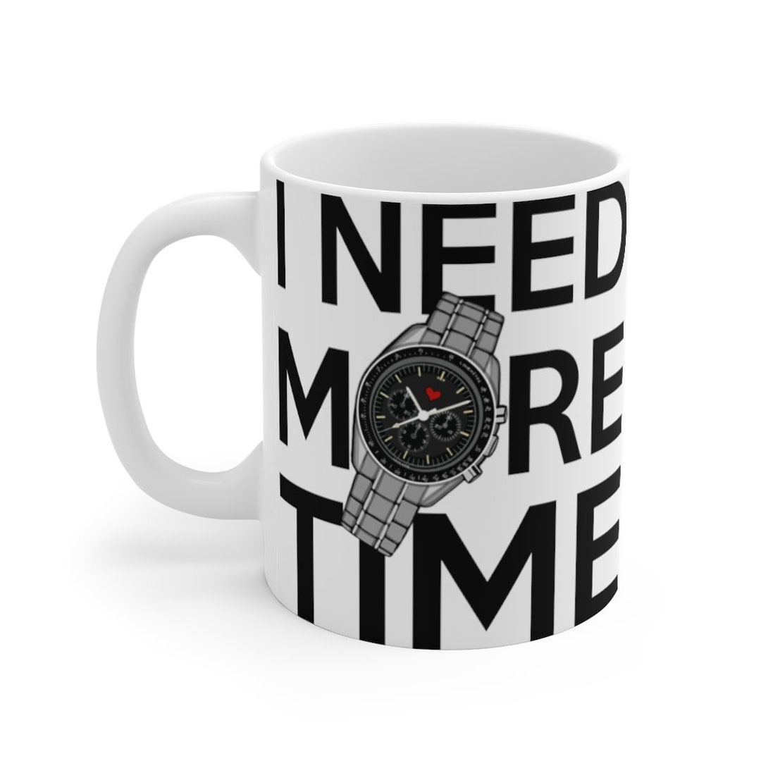 I NEED MORE TIME Mug 11oz - Etsy
