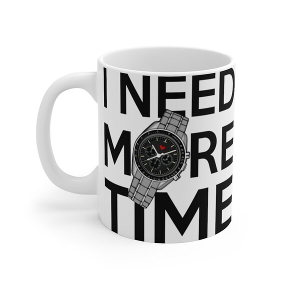 I NEED MORE TIME Mug 11oz | Etsy