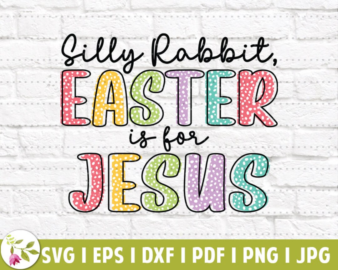 Silly Rabbit Easter is for Jesus | Easter Christian SVG | Christ is ...