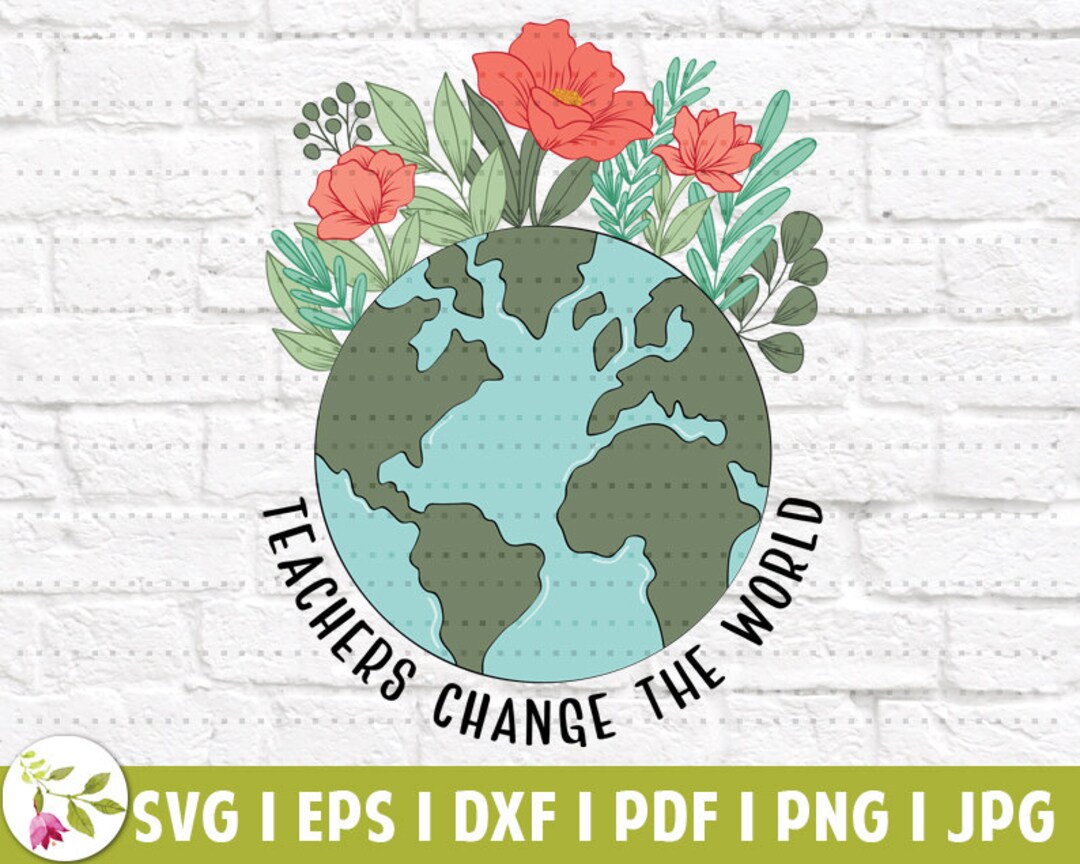 Teachers Change the World EPS | Teacher SVG | Earth Day | Back to ...