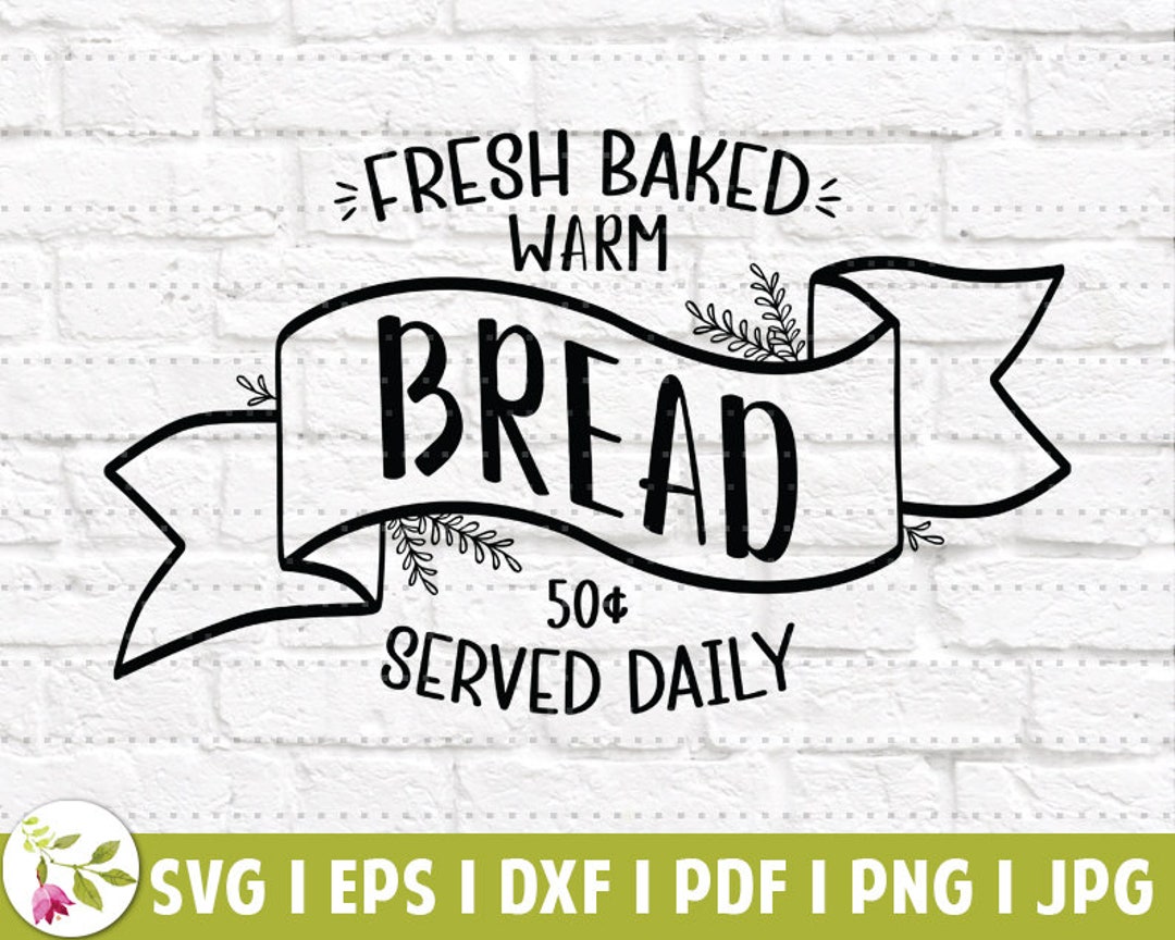 Fresh Baked Bread SVG | Farmhouse Decor SVG | Farmers Market Bread ...
