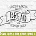 Fresh Baked Bread SVG Farmhouse Decor SVG Farmers Market Bread Fresh ...