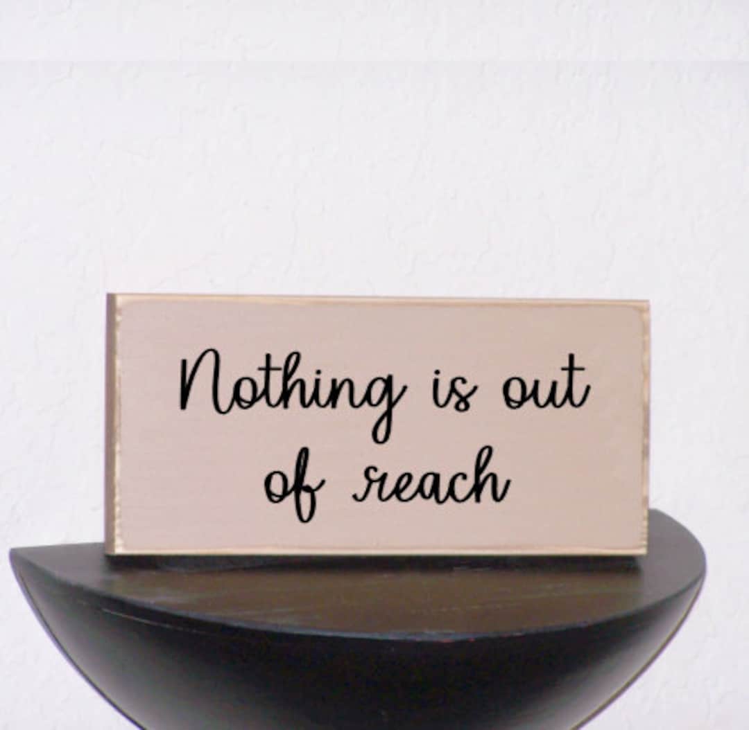 Home Office Decor Wood Sign, Inspirational, Nothing is Out of Reach ...