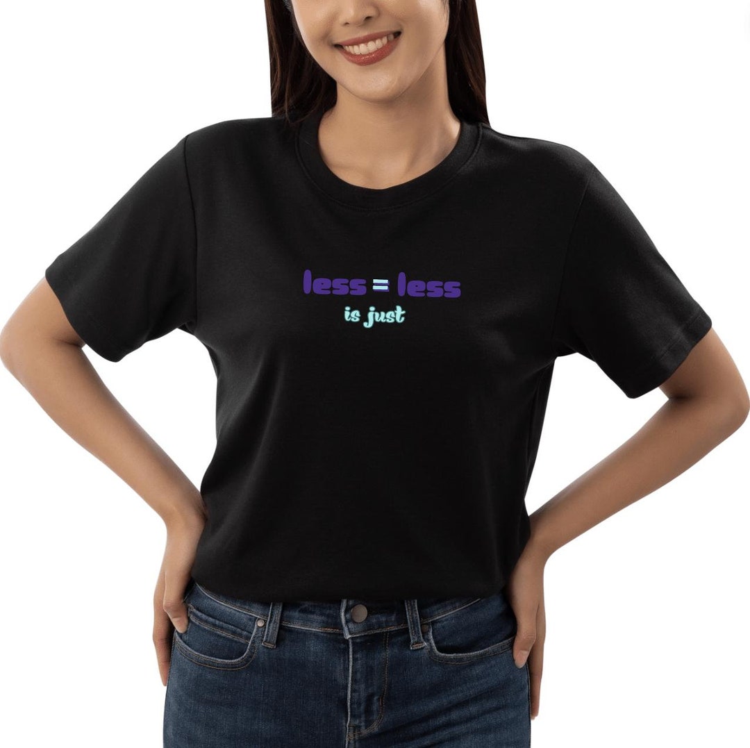 Less is Less, Quotes, Computer Shirts, Engineer Gifts, Computer Science ...