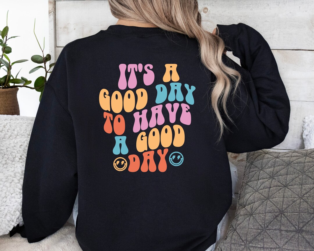 It's A Good Day to Have A Good Day Shirt, Positive Sweatshirt ...