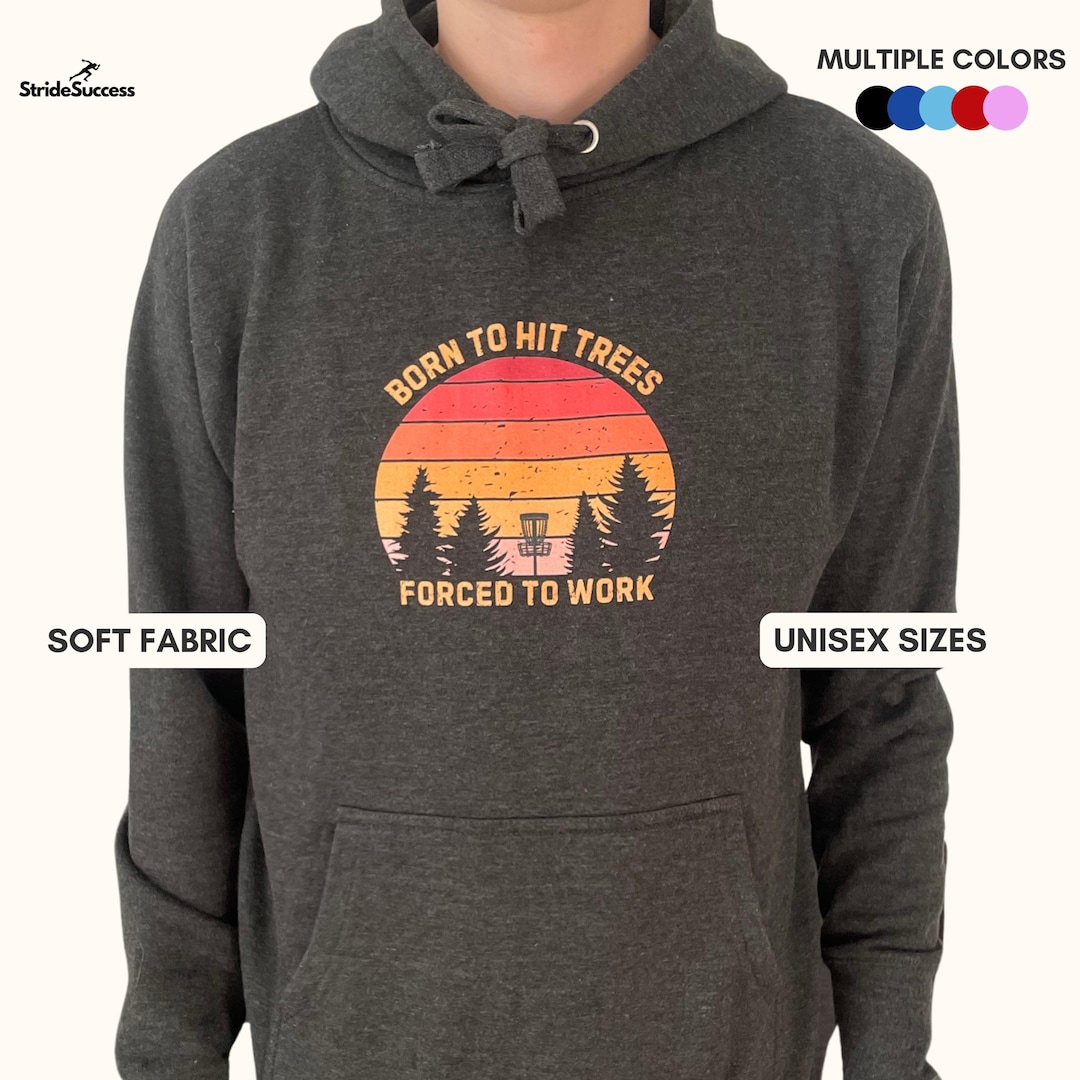 Disc Golf Hoodie: Born to Hit Trees Forced to Work - Sweatshirt for ...