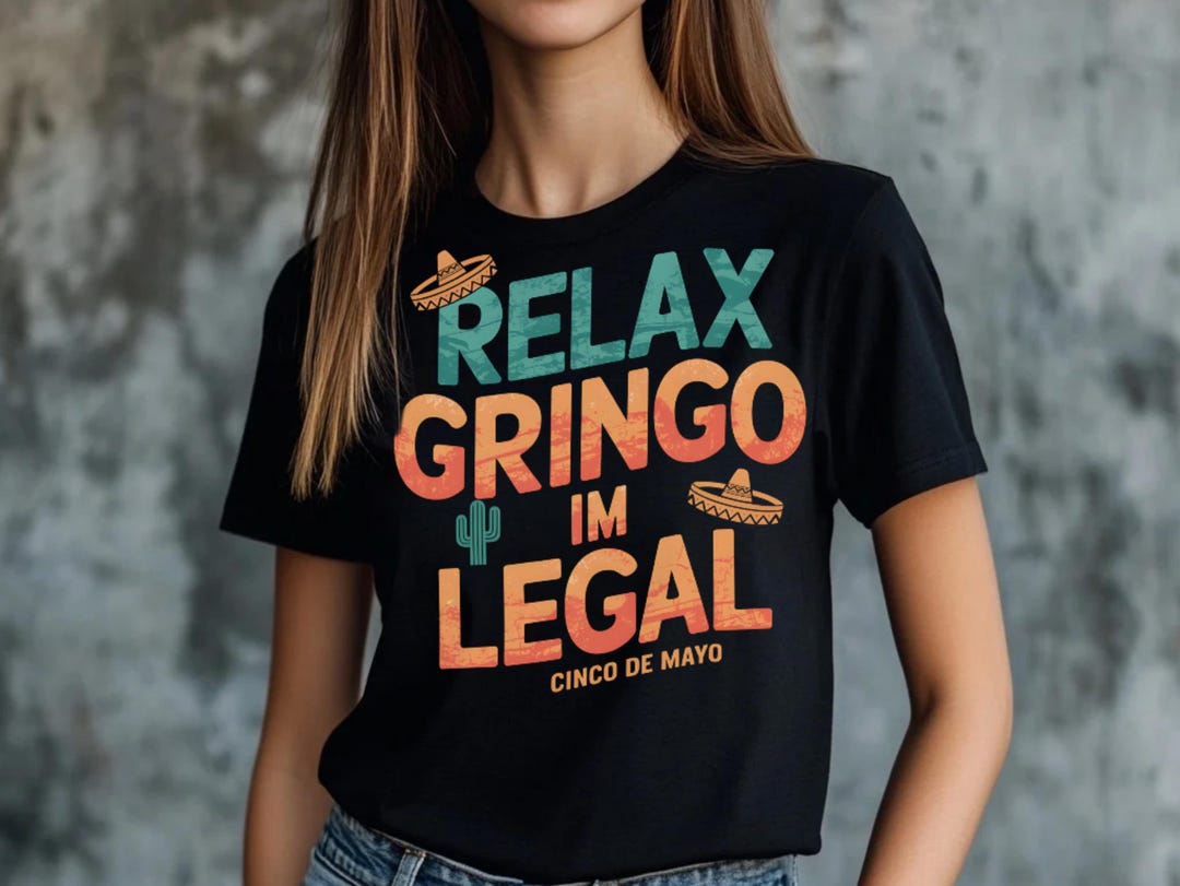 Relax Gringo I'm Legal PNG - Cinco De Mayo Png,funny Mexican Quote Png ...