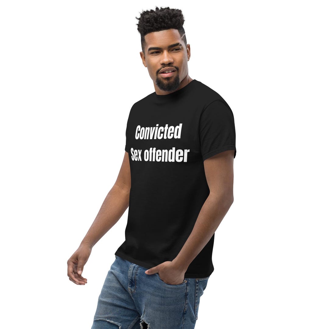 Convicted Sex Offender | Brainrot Black Humor Meme Shirt - Etsy