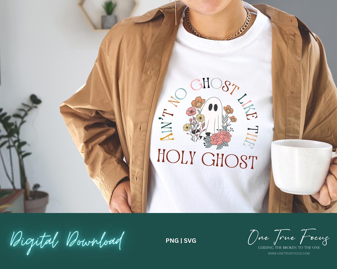 Ain't No Ghost Like the Holy Ghost Tee T-shirt SVG Png Silhouette ...