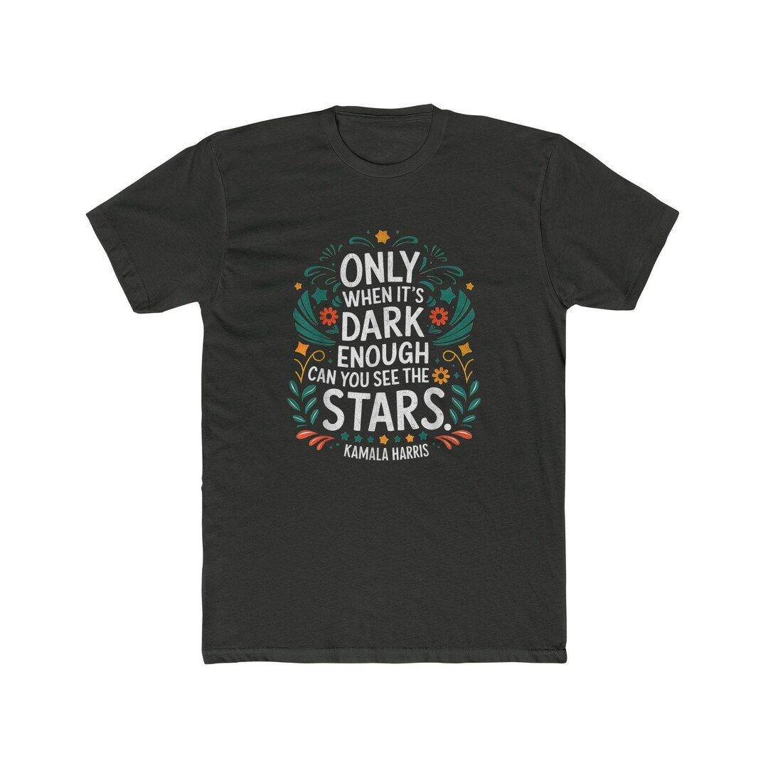 Only When It's Dark Enough Can You See Stars Kamala Harris Shirt ...