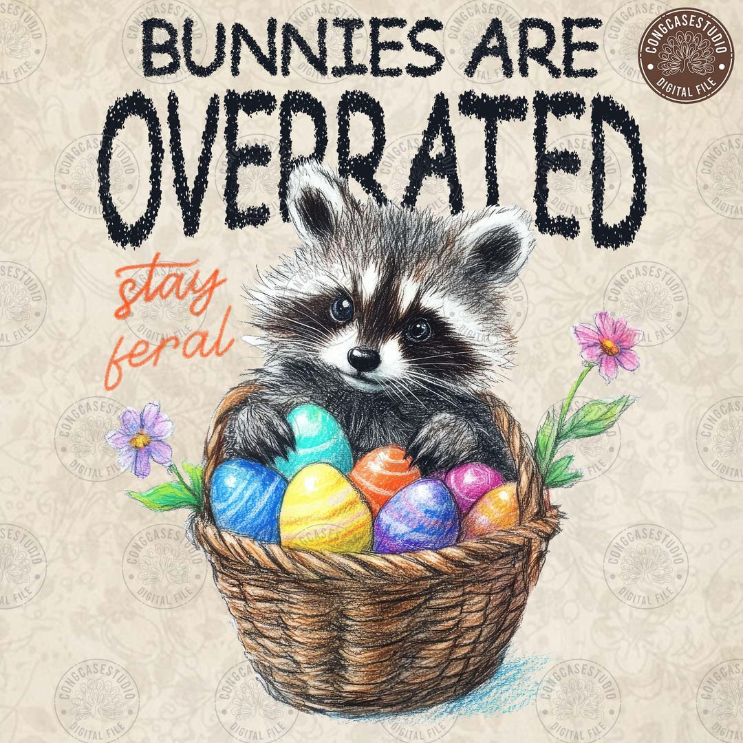Easter Raccoon PNG, Bunnies Are Overrated Stay Feral Png, Funny Egg and ...