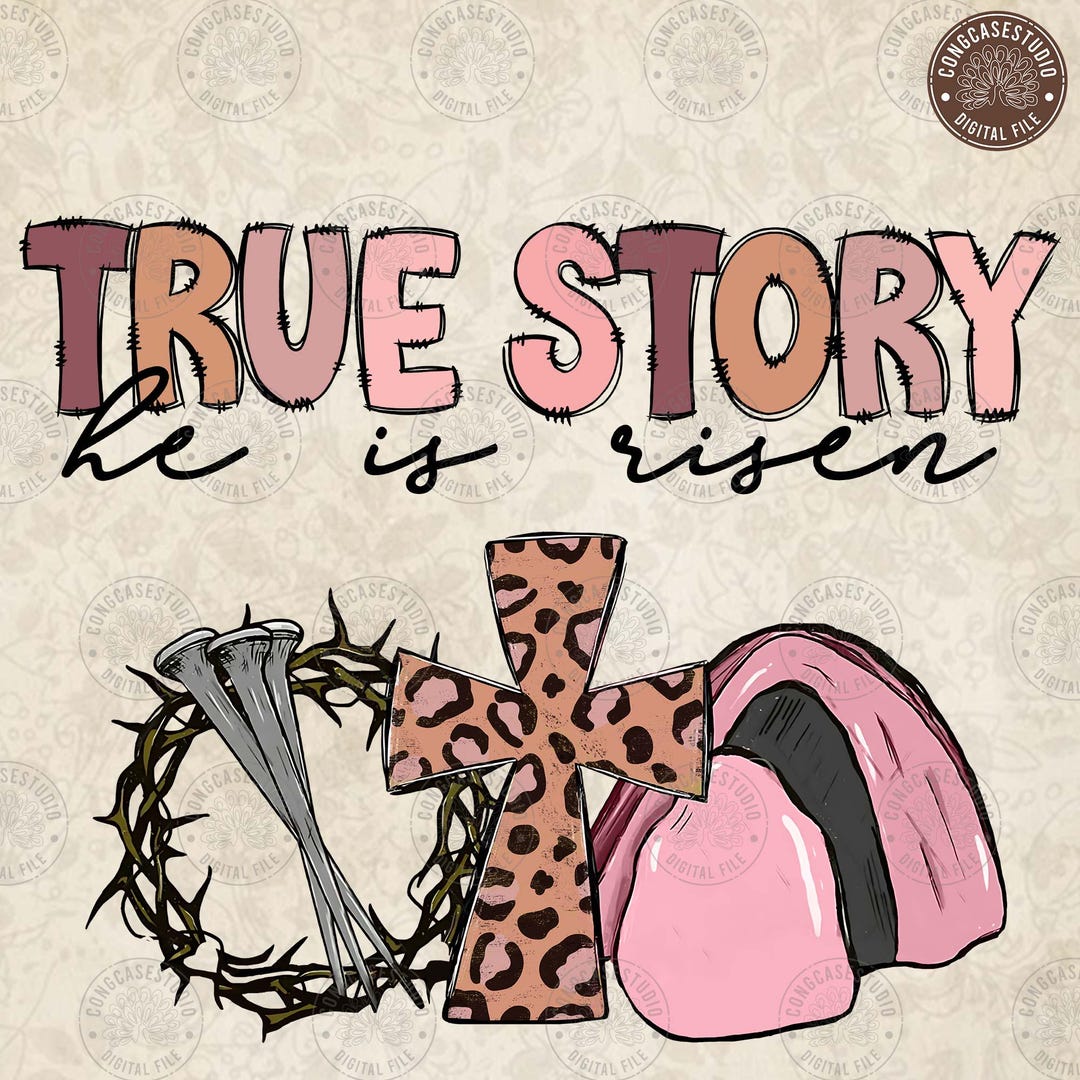 True Story He is Risen Png, Jesus Easter Png, Happy Easter’s Day Png ...