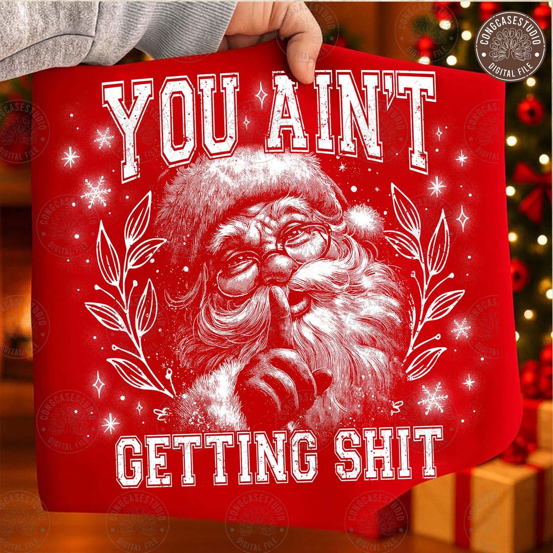 Vintage Santa Claus You Ain’t Getting Shit PNG: Retro Funny Santa Shirt ...