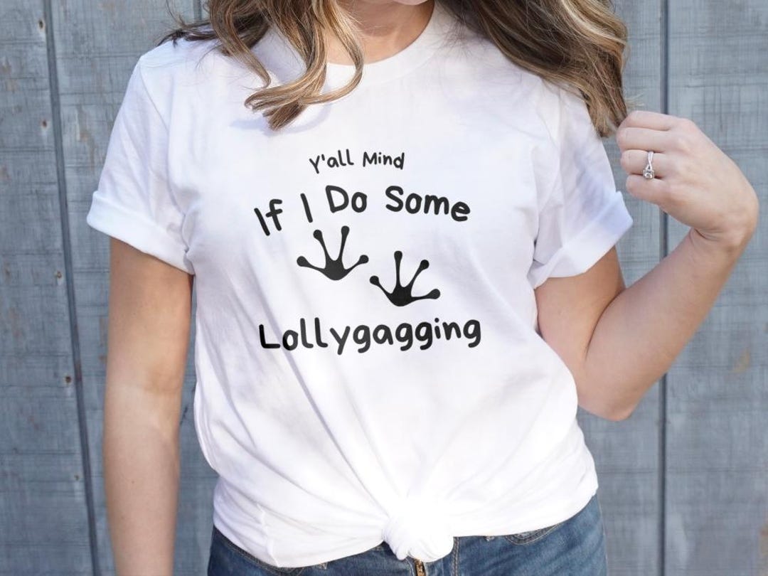 Y'all Mind If I Do Some Lollygagging Png, Svg, Frog Graphic Png, Cute ...